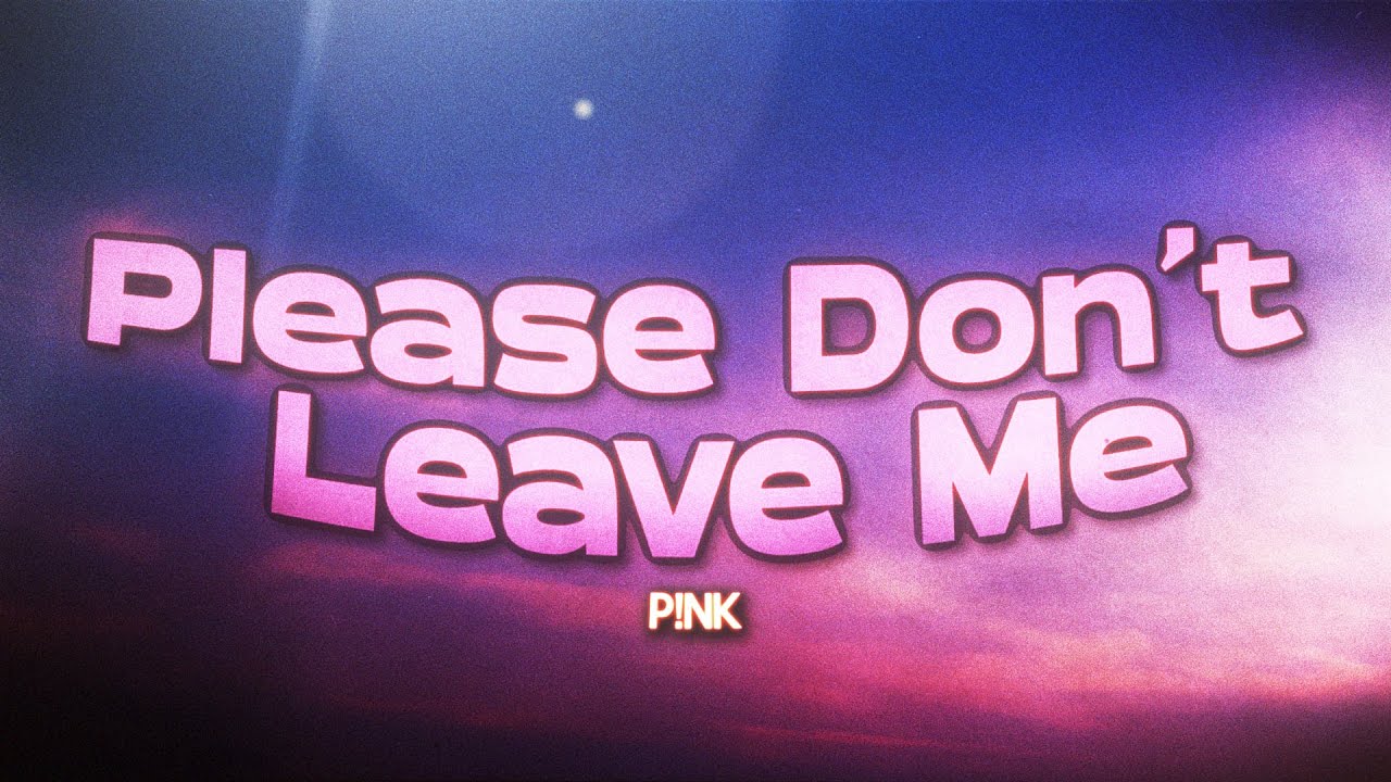 P!NK - Please Don't Leave Me (Lyrics) - YouTube