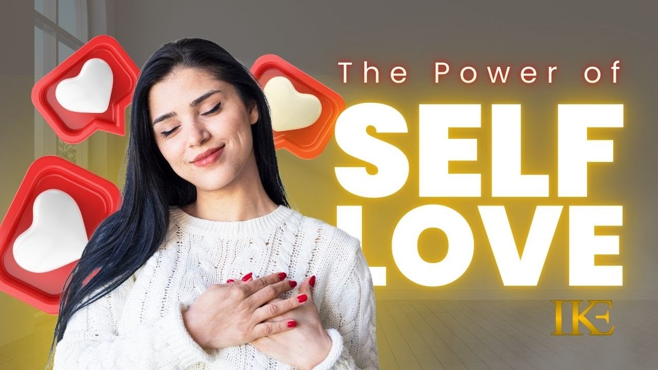 The Power of Self Love: Transform Your Life from Within - YouTube