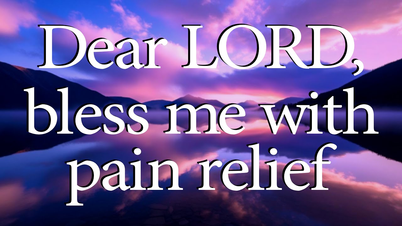 DEAR LORD, Bless Me With Pain Relief | Christian Prayer for Healing ...