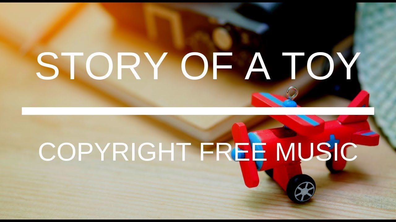 STORY OF A TOY | FREE background music for youtube videos no copyright ...