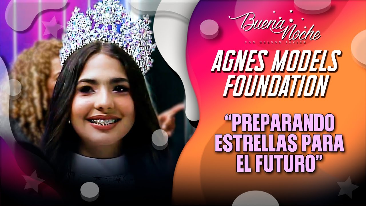 ESTAMOS PREPARANDO ESTRELLAS PARA EL FUTURO" / AGNES MODELS FOUNDATION" - BUENA NOCHE - YouTube