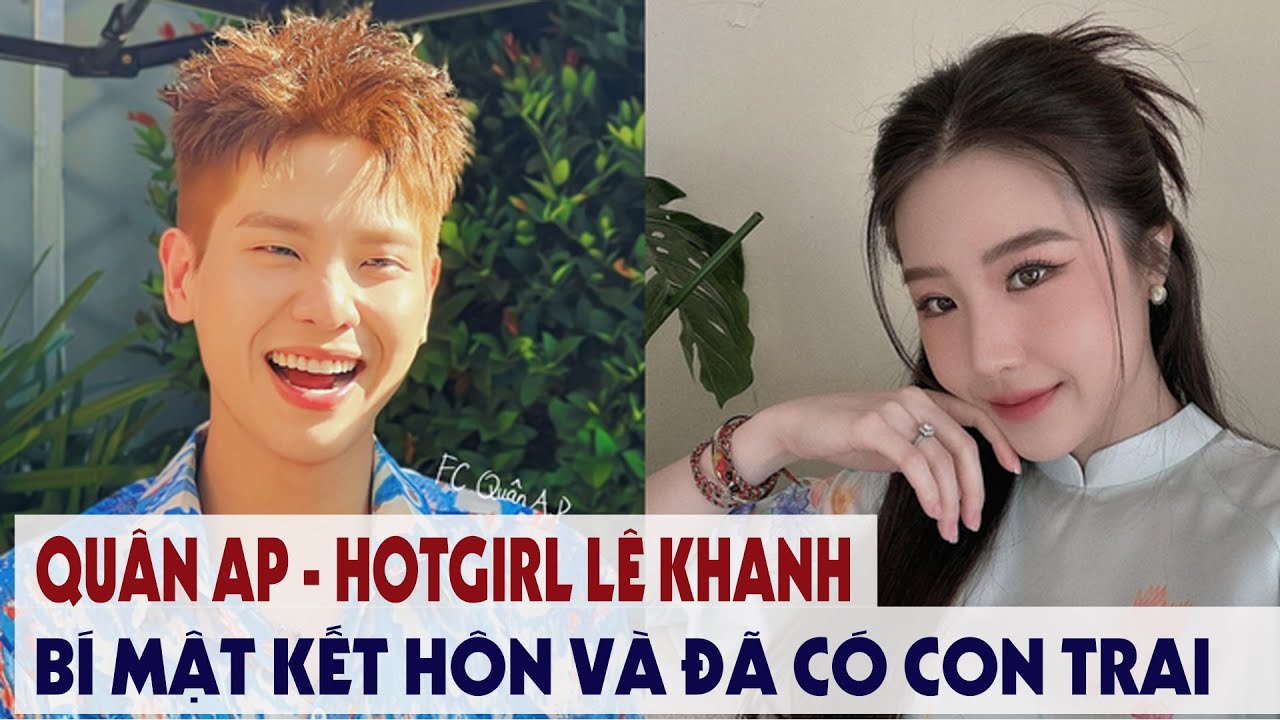 Thực hư chuyện ca sĩ Quân A.P và Hotgirl Lê Khanh đã bí mật kết hôn và đã có con trai - YouTube