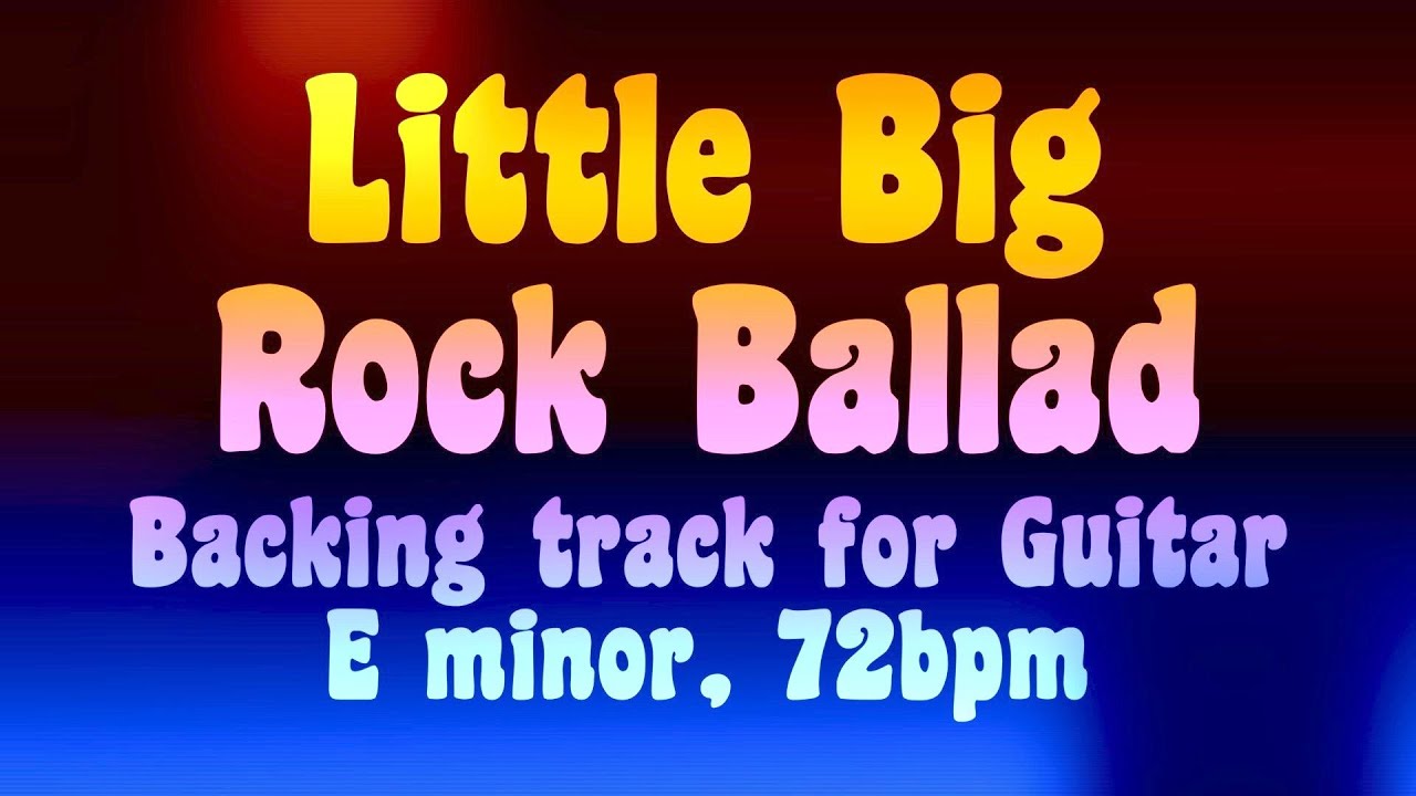 Little Big Rock Ballad, rock backing track for Guitar, Em, 72bpm. Play ...
