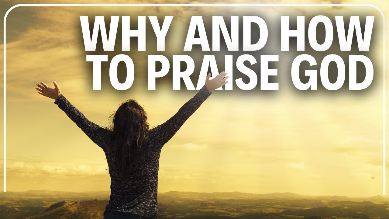 Why and How to Praise God Daily - YouTube
