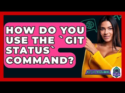 How Do You Use The `git Status` Command? - Next LVL Programming