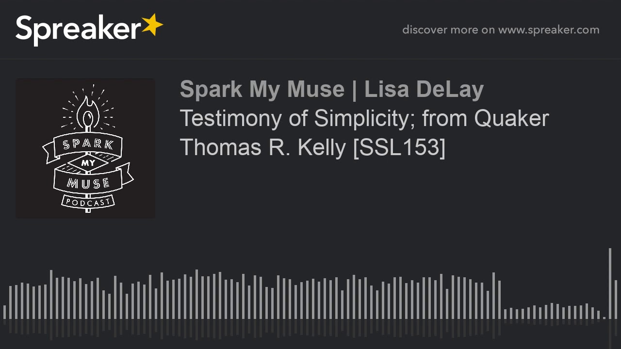 Testimony of Simplicity; from Quaker Thomas R. Kelly [SSL153] (made ...