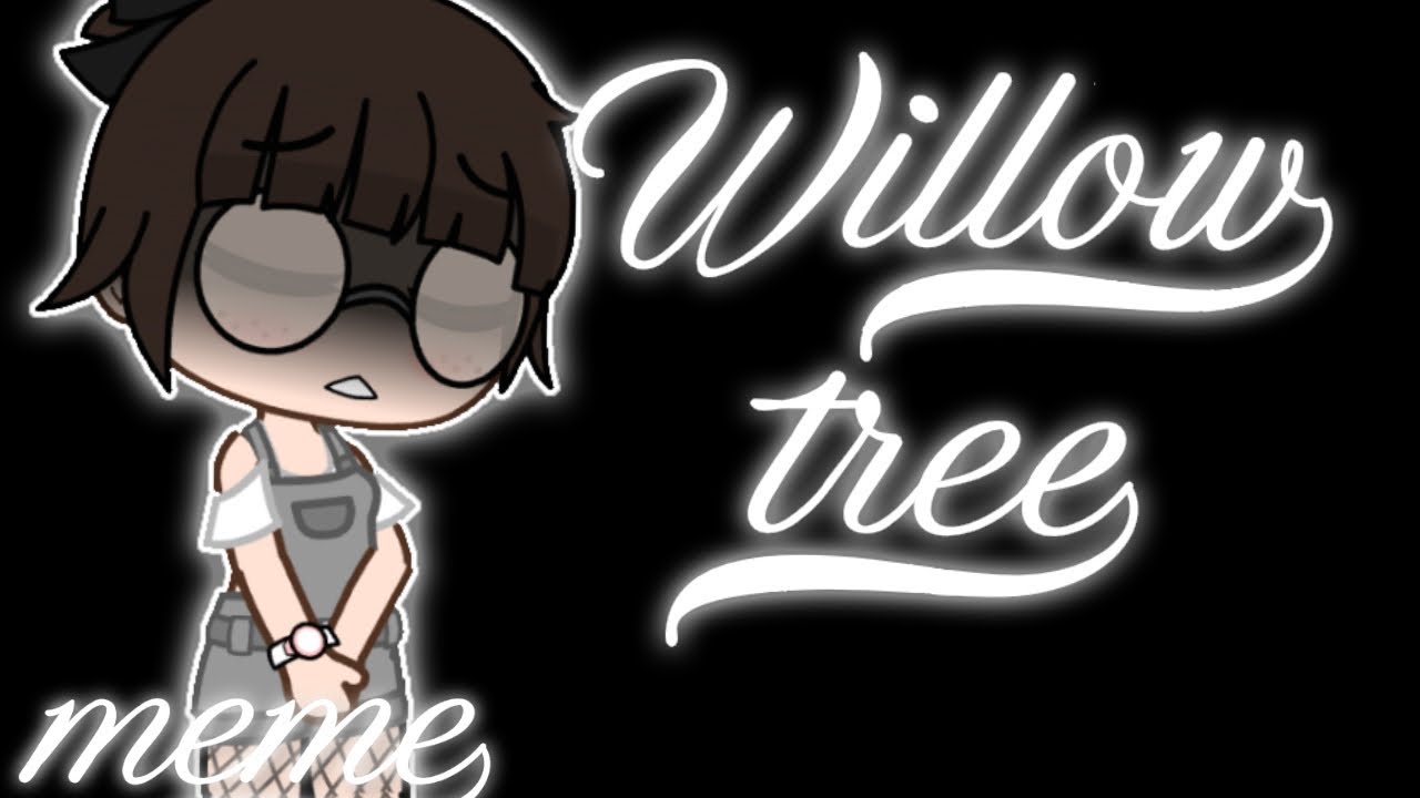 \\ancienne vidéo//Willow tree [meme/description/Alyah’s backstory/+8k ...