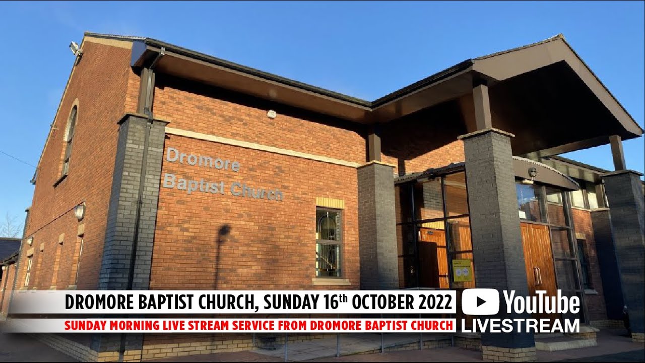 Dromore Baptist Church Live Stream - Sunday 16th October 2022 AM - YouTube