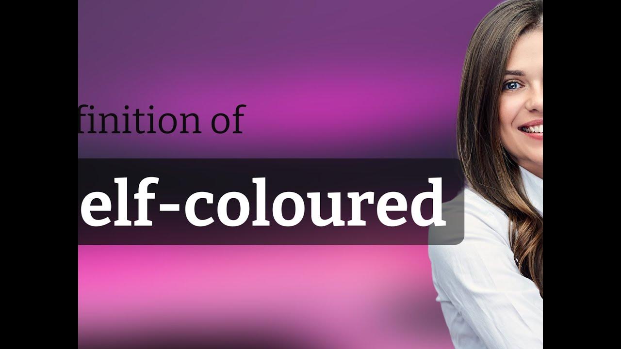 Self coloured Definition Of SELF COLOURED YouTube self-coloured-definition-of-self-coloured-youtube