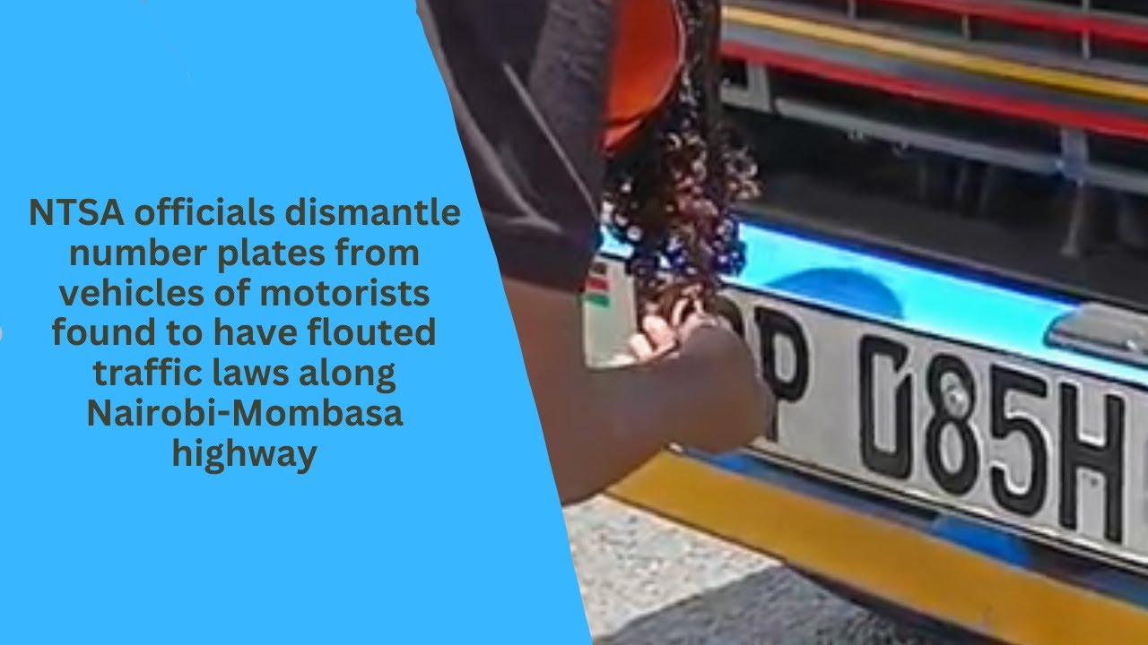 NTSA officials dismantle number plates from vehicles of motorists who ...