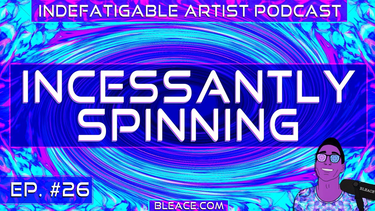 Indefatigable Artist Podcast Ep. 26 - Incessantly Spinning - YouTube