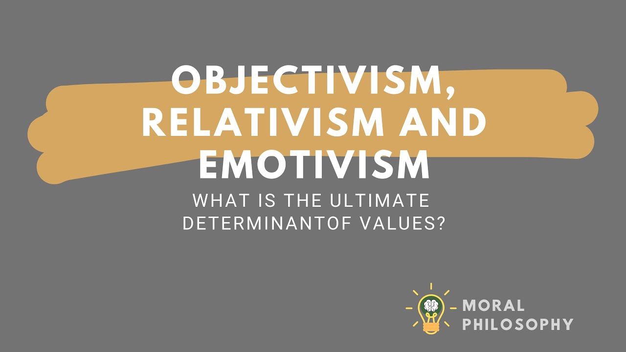 Objectivism, Relativism, and Emotivism - YouTube