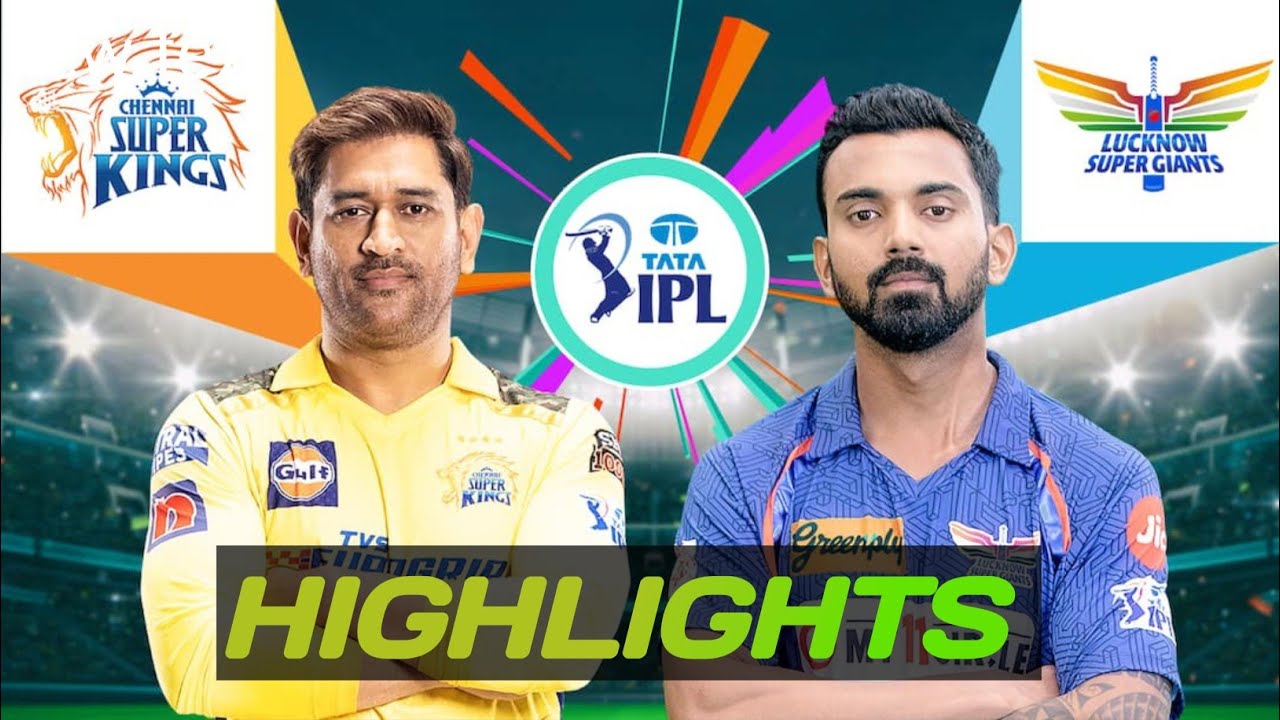 Csk Vs Lsg Full Highlights Match Tata Ipl 2023 || Lsg Vs Csk Today ...