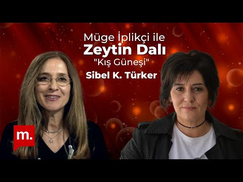 Müge İplikçi ile Zeytin Dalı: Sibel K. Türker \