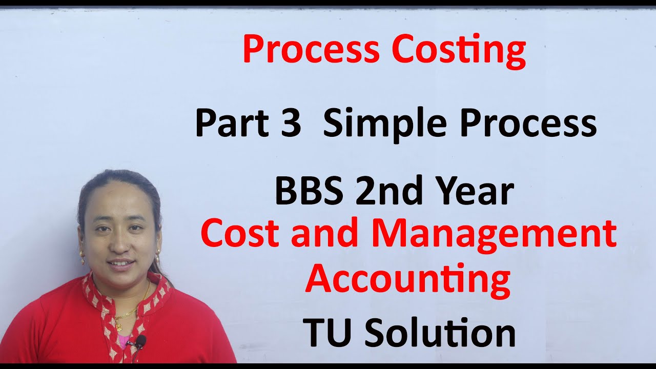 Process Costing Part 3 Simple Process BBS 2nd Year Accounting Solution Old is Gold Solution ...