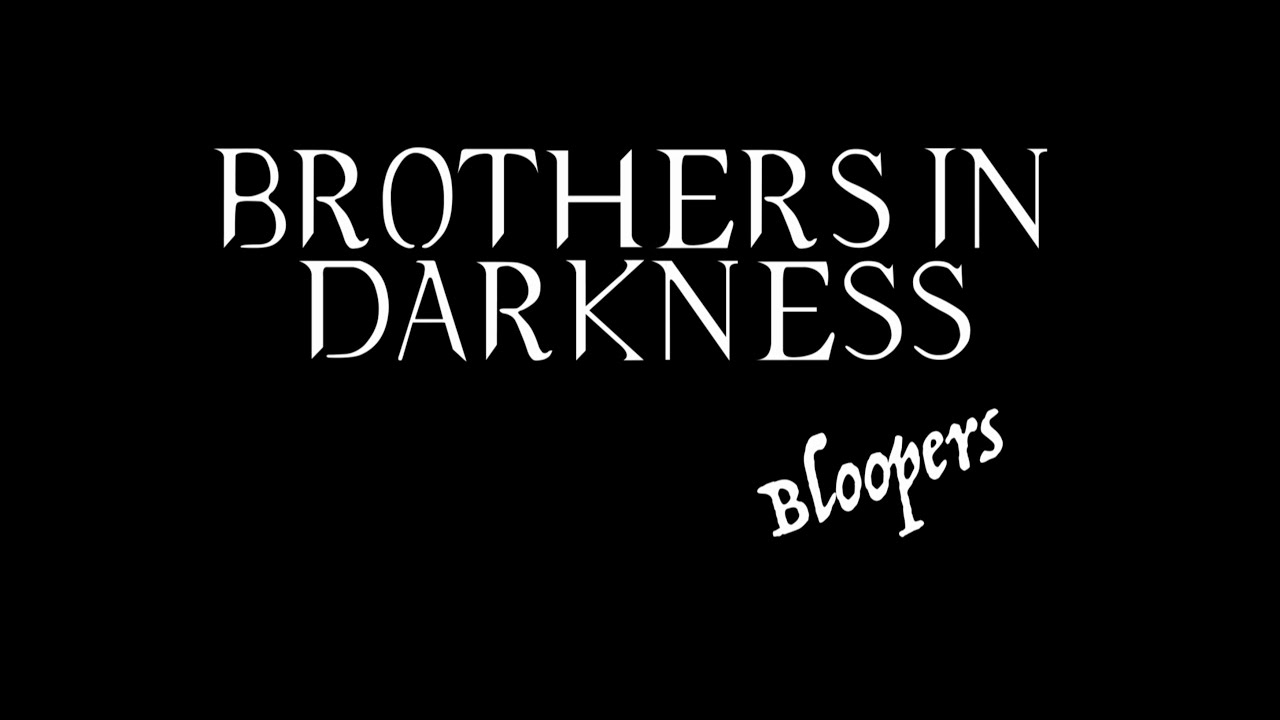 'Brother's In Darkness' Bloopers - YouTube