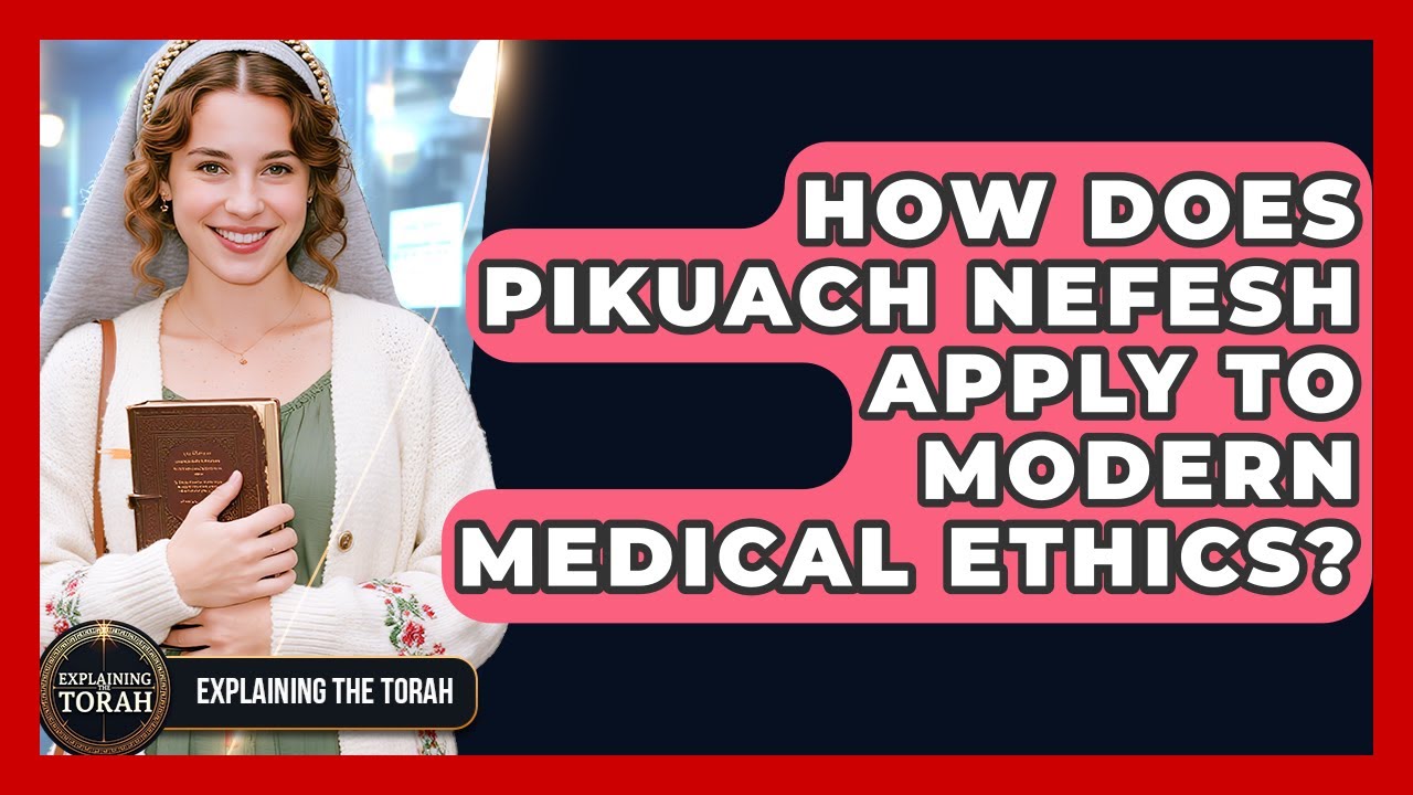 How Does Pikuach Nefesh Apply To Modern Medical Ethics? - Explaining ...