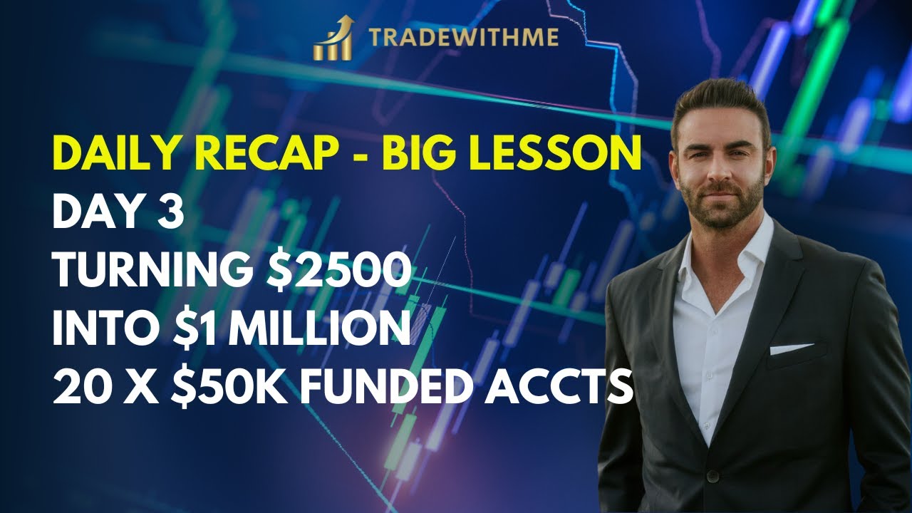 Day 3 - Daily Recap - First Big Lesson - Turning $2500 into $1 Million ...