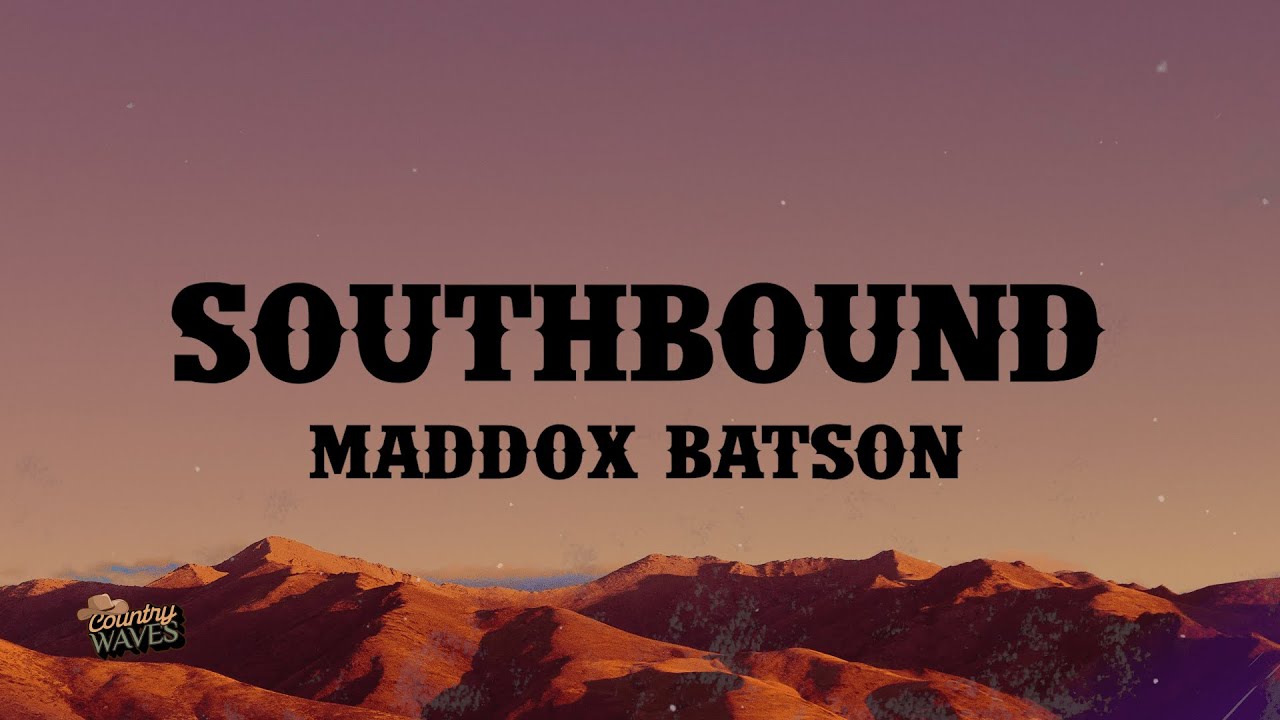 Maddox Batson - Southbound (Lyrics) - YouTube