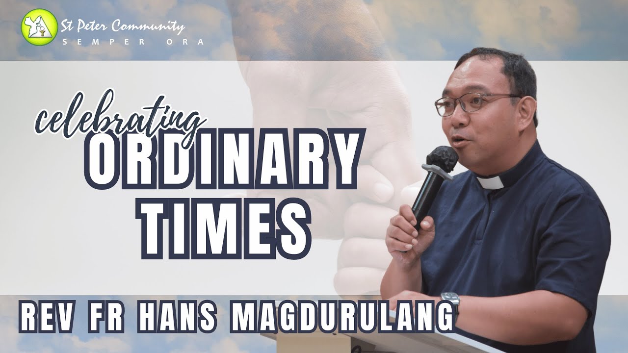 Celebrating Ordinary Times | Rev Fr Hans Magdurulang - YouTube