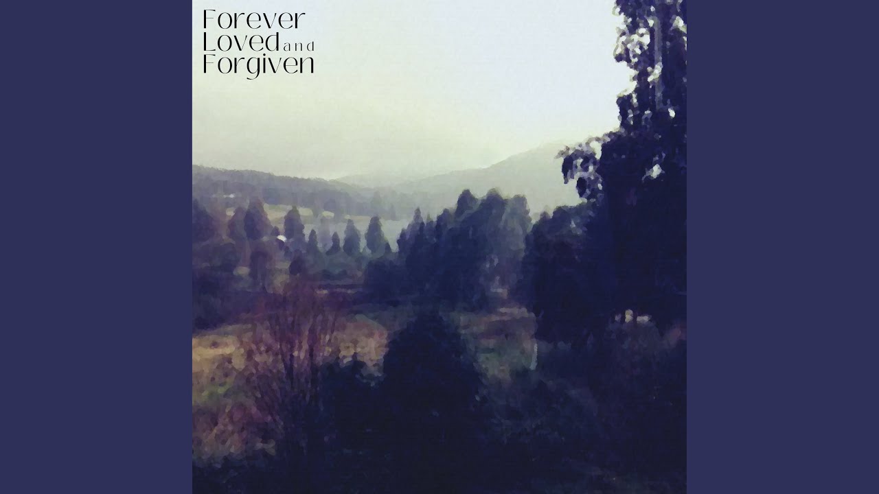 Forever Loved And Forgiven - YouTube