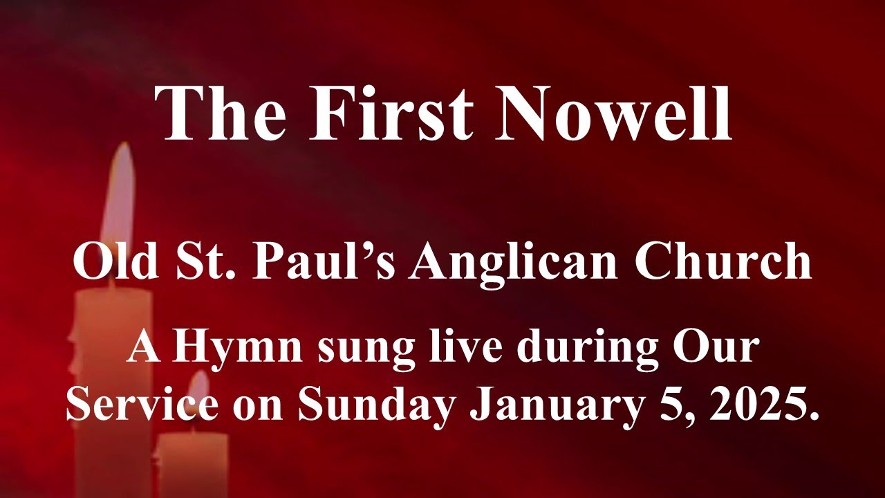 The First Nowell a hymn sung live at Old St. Paul’s Anglican Church ...