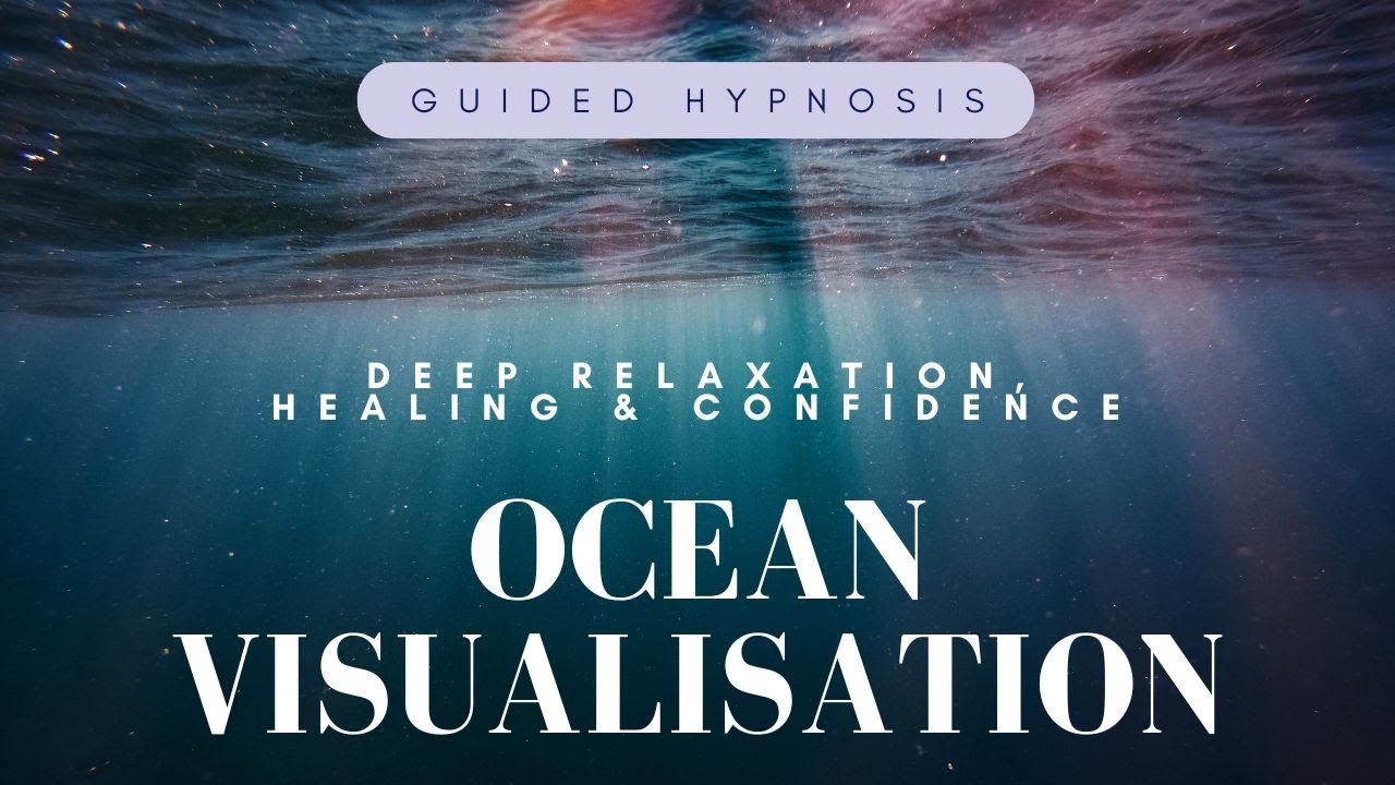 Guided Hypnosis Deep Relaxation, Healing & Confidence | Ocean Visualisation & Empowerment ...