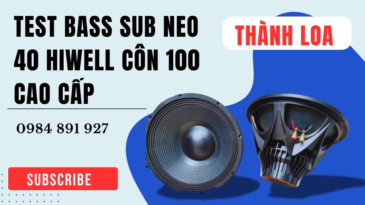 Test nhẹ bass sub neo 40 Hiwell côn 100 cao cấp | Thành Loa 0984891927 ...