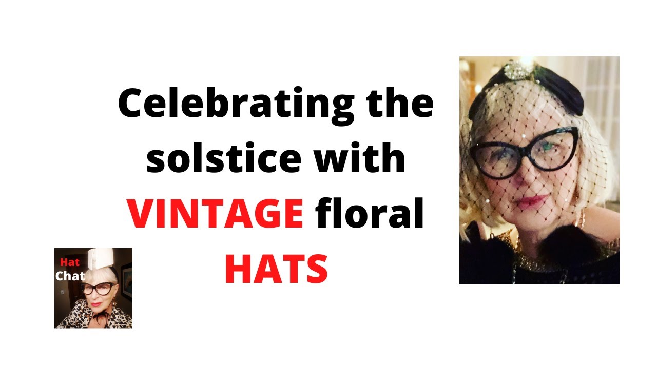 Celebrating the solstice with vintage floral hats. - YouTube