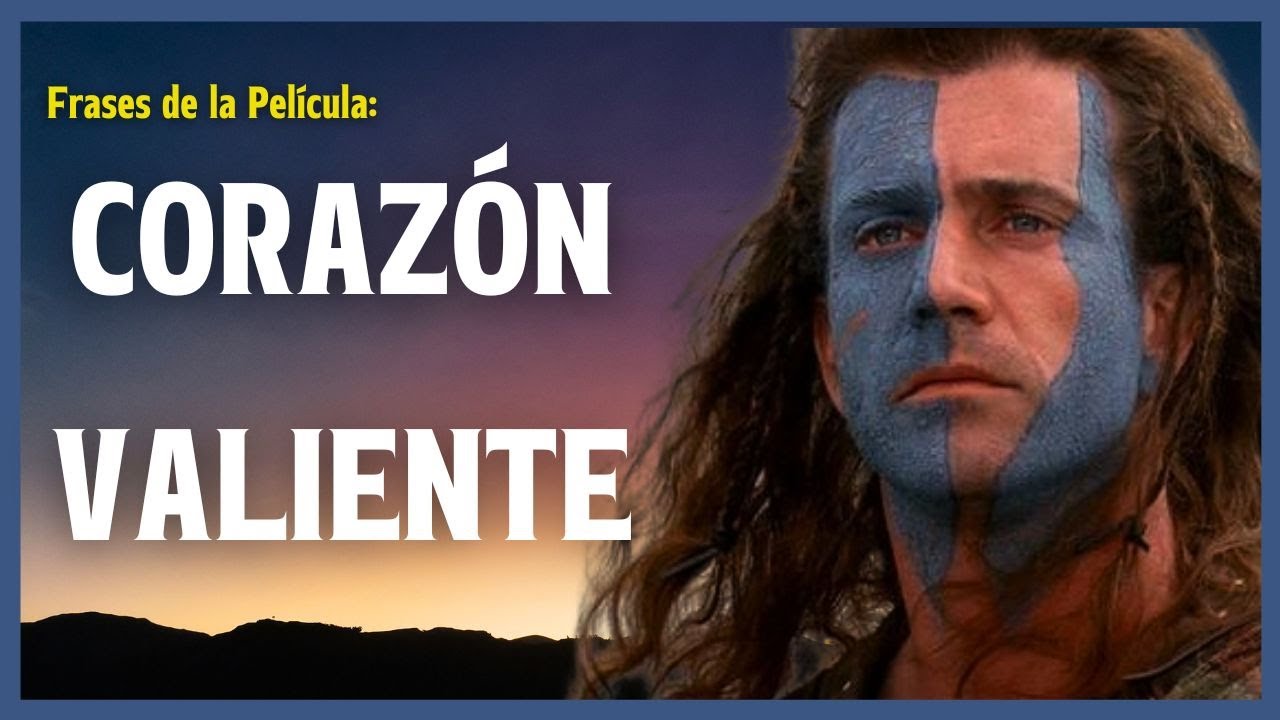 Frases de la Película Corazón Valiente - Lo que no sabías sobre la ...