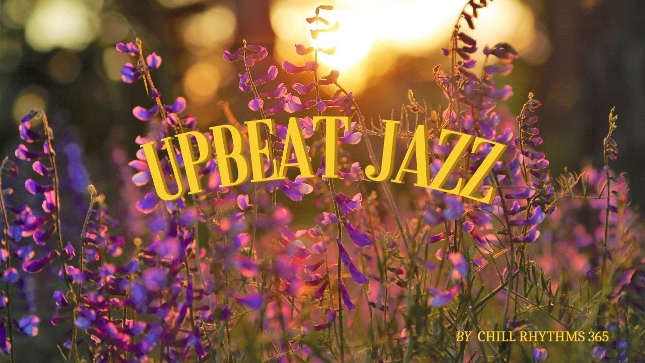 Upbeat Jazz | laid-back tones | Chill Rhythms 365 - YouTube