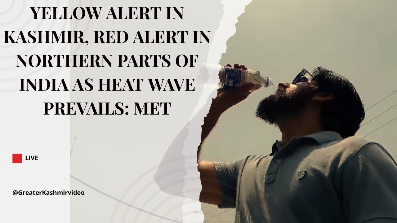 Yellow alert in Kashmir, red alert in northern parts of India as heat ...