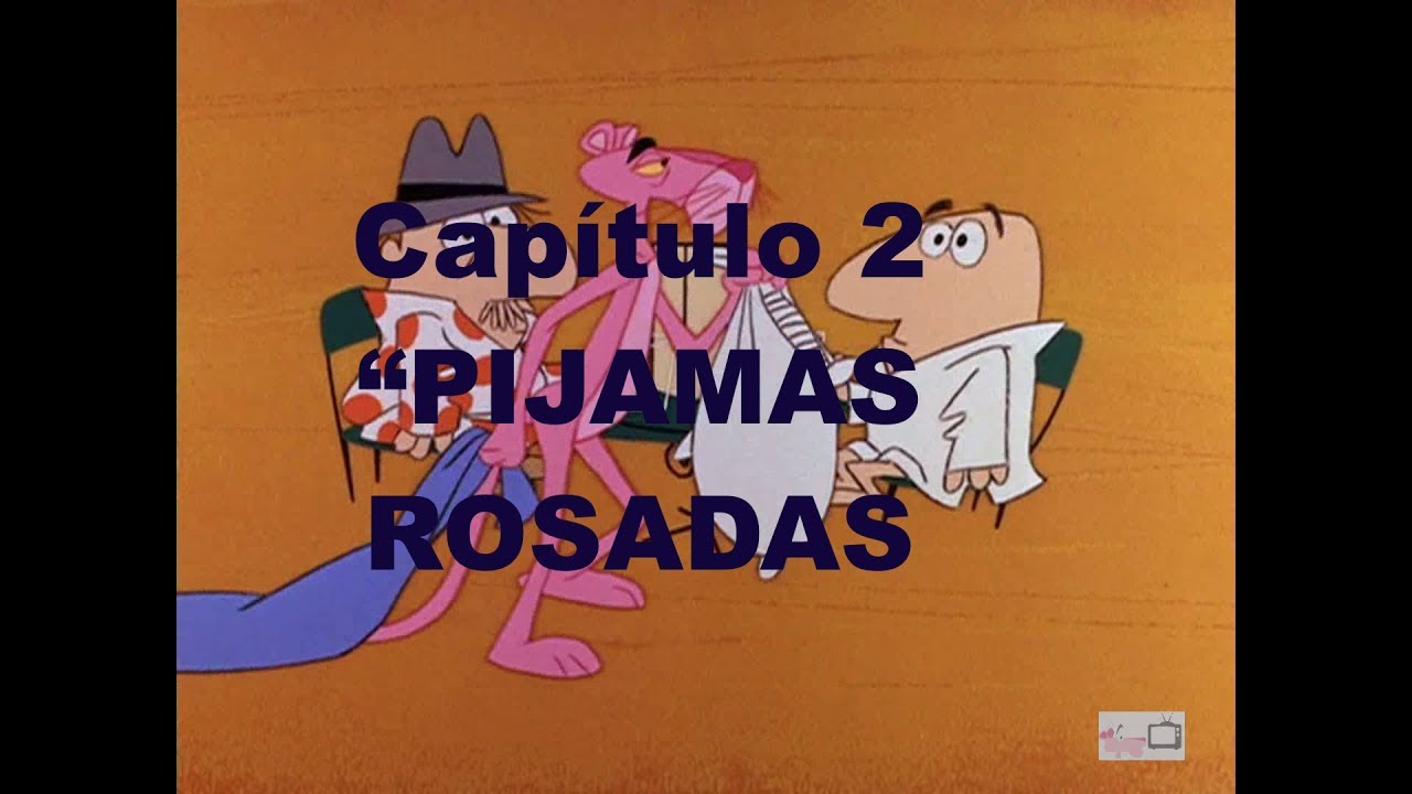 CAPÍTULO 2 PIJAMAS ROSADAS LA PANTERA ROSA 1080P FULL HD - YouTube