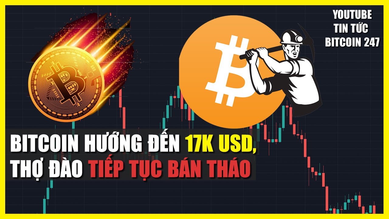 Bitcoin hướng đến 17k USD, thợ đào tiếp tục bán tháo - YouTube