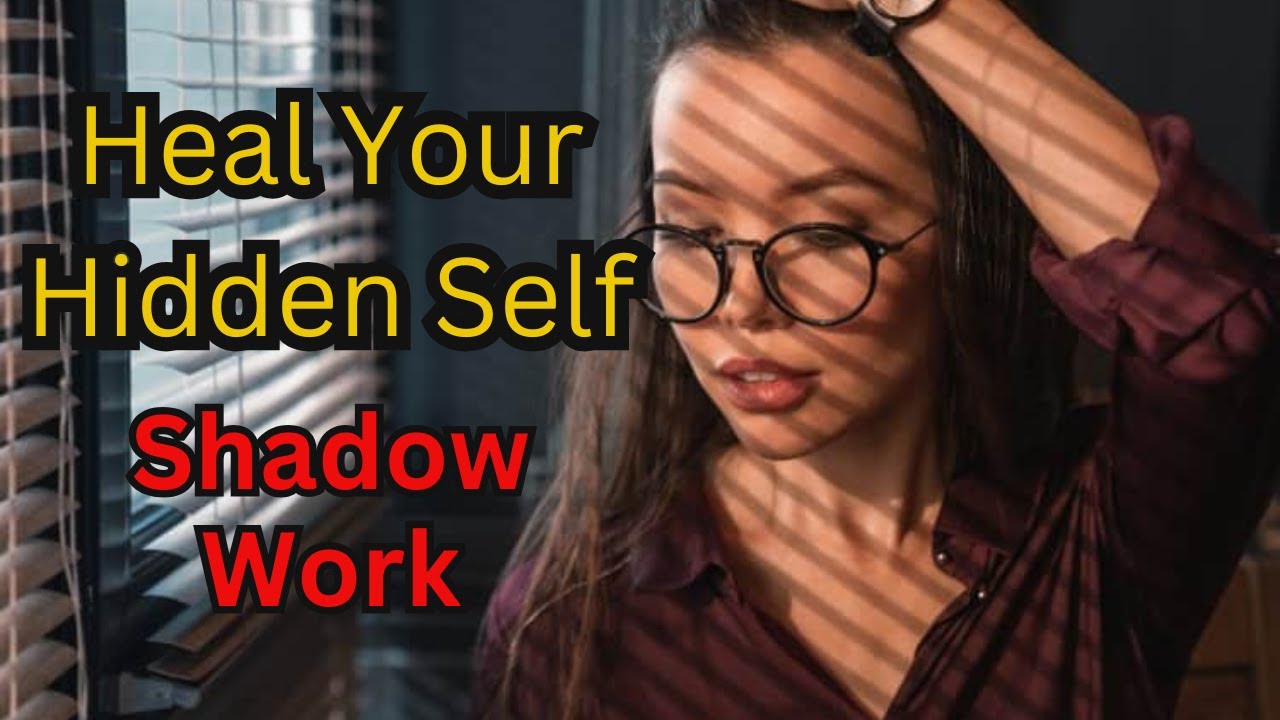 Shadow Work : How to Heal Your Hidden Self (Step-by-Step Guide) - YouTube