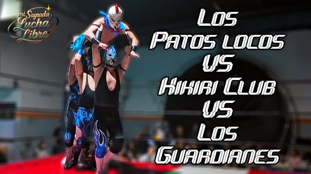 Los Patos Locos VS Kikiri Club VS Los Guardianes *Mi Sagrada Lucha ...