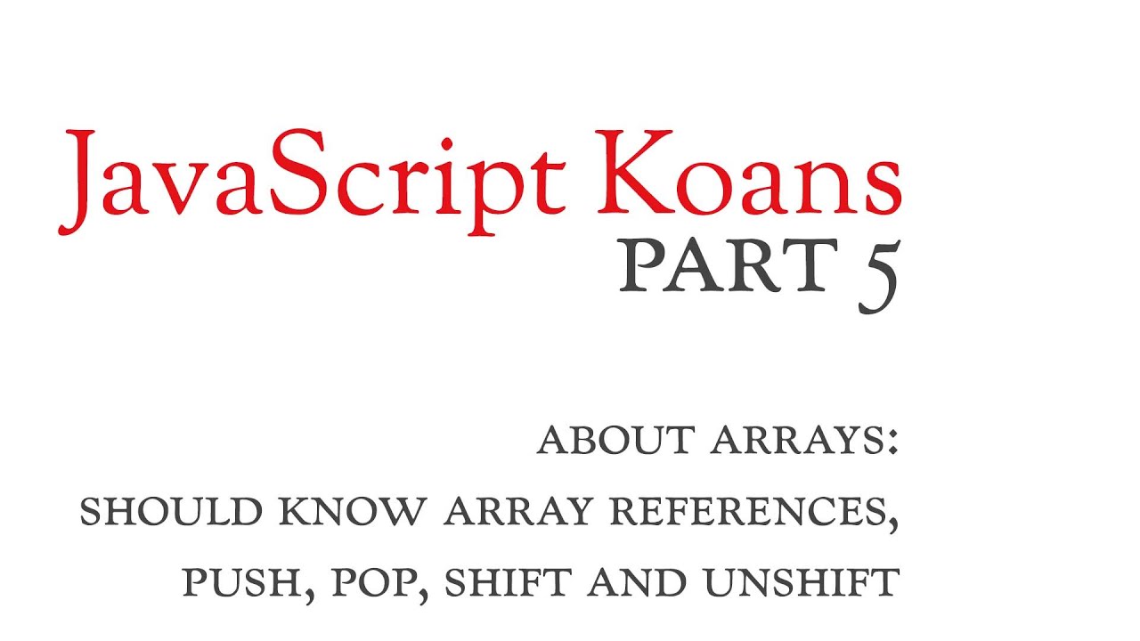 5 - About Arrays - Should Know Array References - JavaScript Koans - YouTube