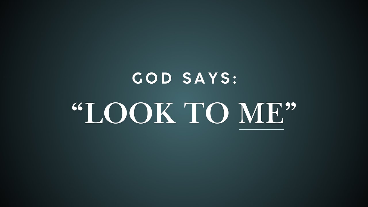 God Says "Look to ME" - YouTube