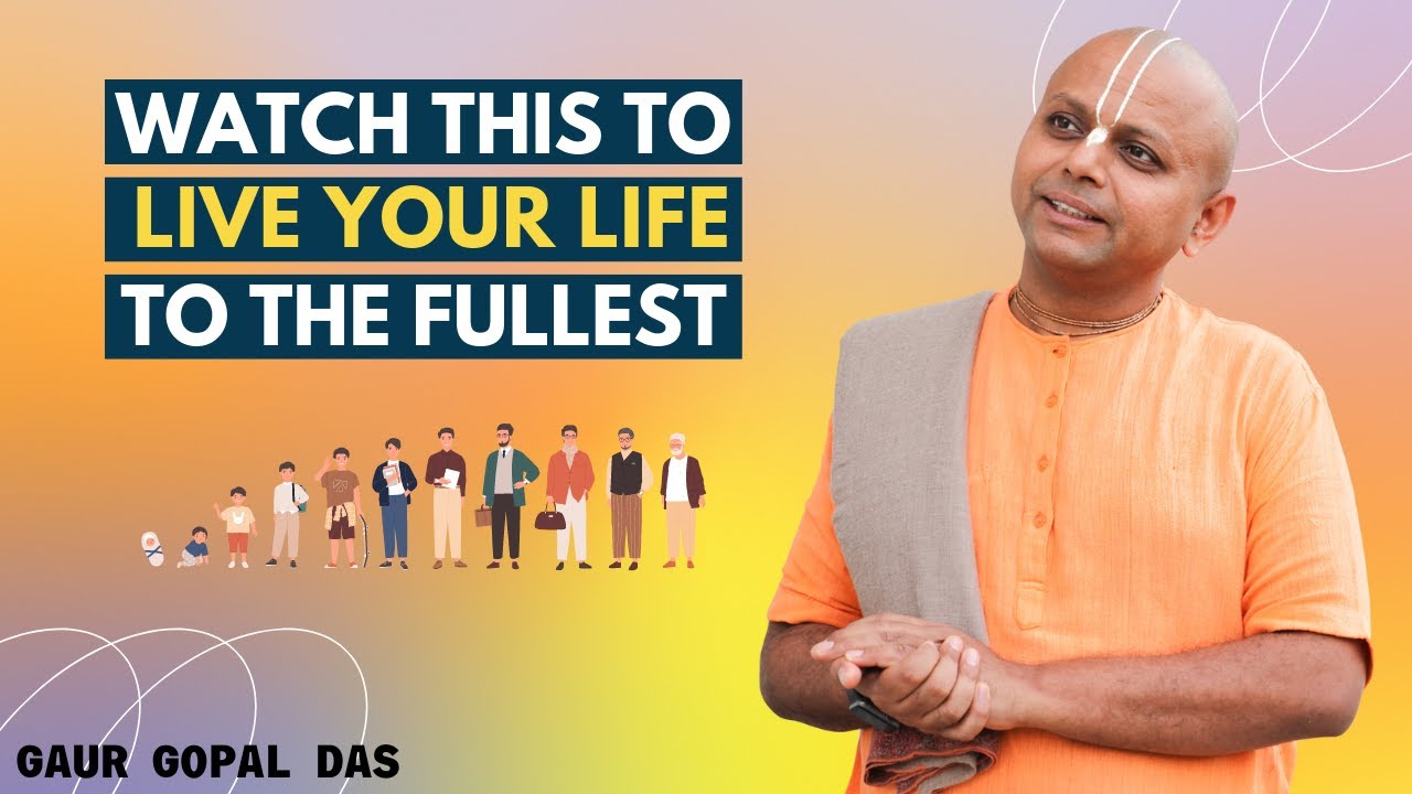 Watch This To Live Your Life To The Fullest | Gaur Gopal Das - YouTube