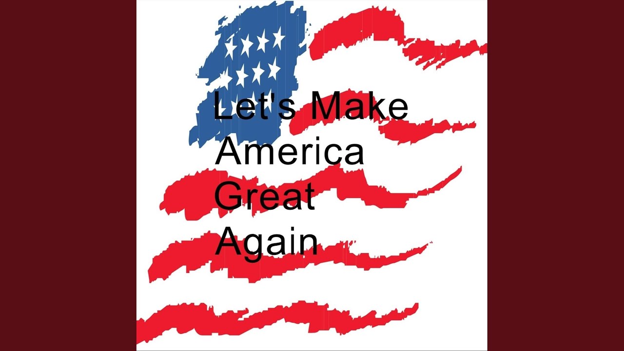 Let's Make America Great Again - YouTube