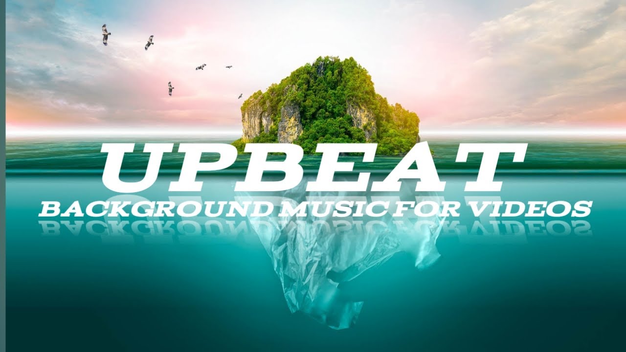 Music to put you in good mood , UPBEAT BACKGROUND MUSIC for relaxation ...