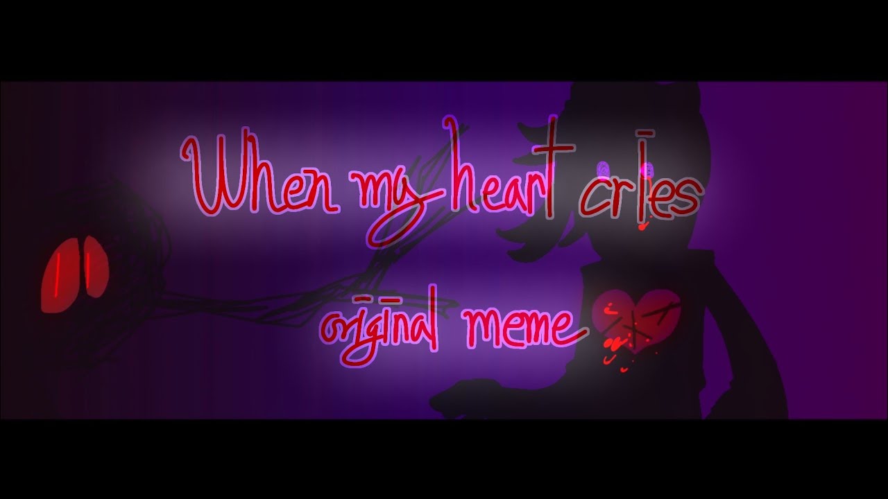 When my heart cries | original animation meme - YouTube