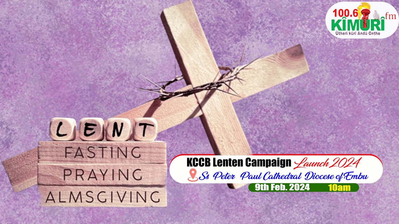 KCCB LENTEN CAMPAIGN 2024 LAUNCH AT Ss. PETER & PAUL CATHEDRAL, EMBU ...