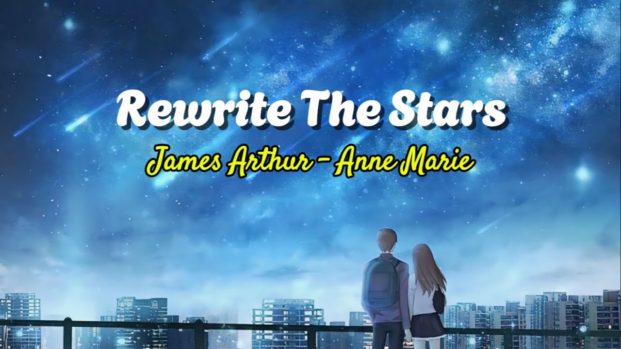 Rewrite The Stars By Arthur James and Anne Marie - Lirik dan Terjemahan ...