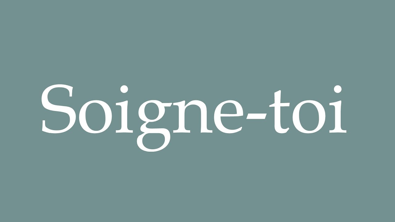 How to Pronounce ''Soigne-toi'' (Take care) Correctly in French - YouTube