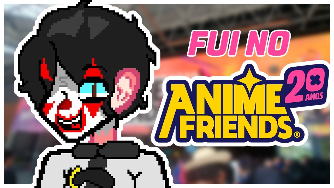 FUI pela PRIMEIRA VEZ no ANIME FRIENDS!!! #animefriends - YouTube