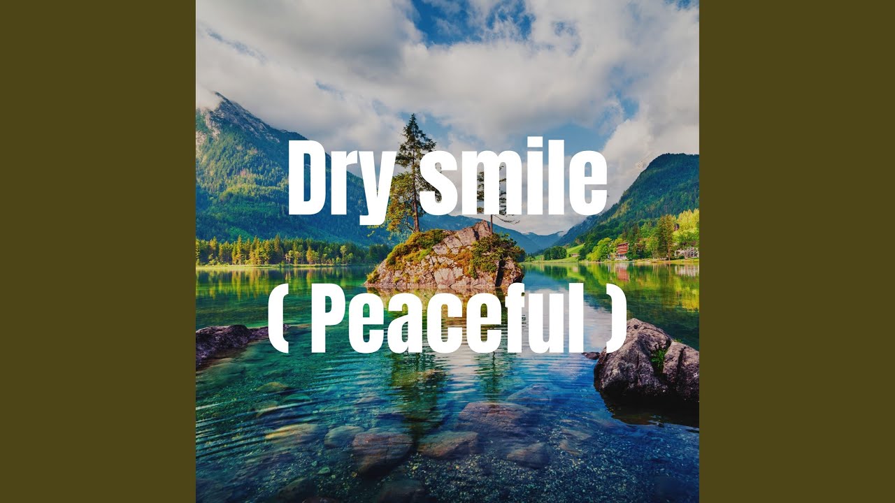 Dry smile (Peaceful) - YouTube