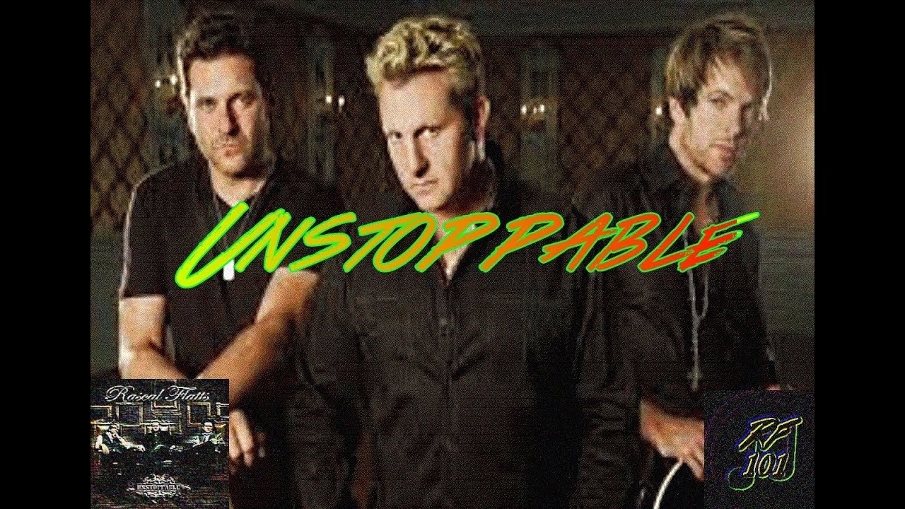 Rascal Flatts-Unstoppable (Reupload) - YouTube