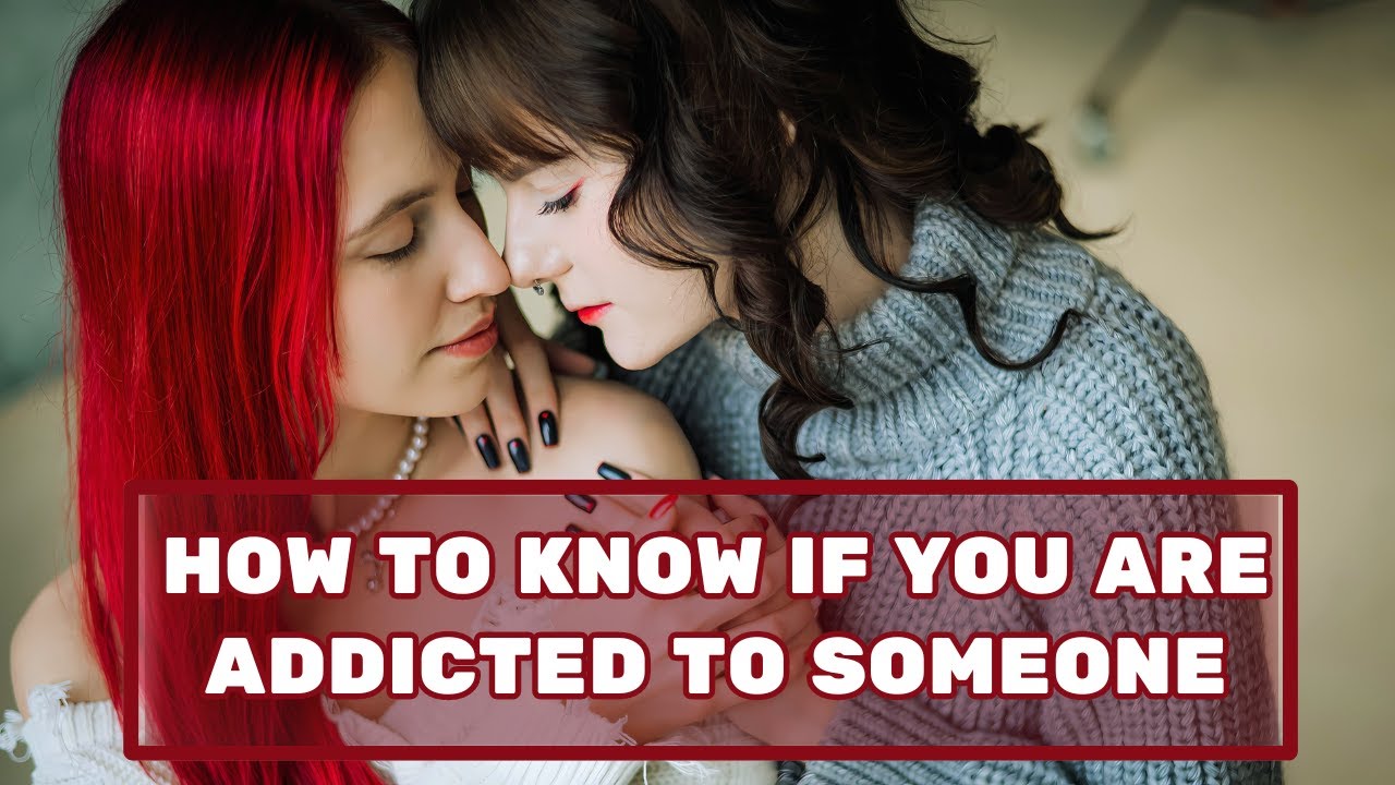 How To Know If You Are Addicted To Someone - YouTube
