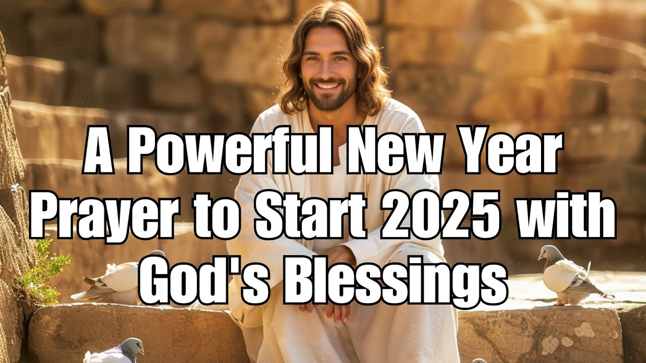 A Powerful New Year Prayer to Start 2025 with God's Blessings #Jesus # ...